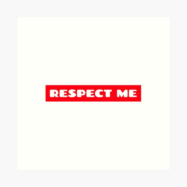 Show Respect Art Prints | Redbubble