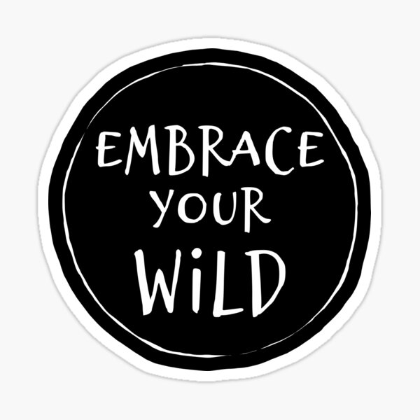 "Embrace Your Wild - affirmation inspiration" Sticker for Sale by ...