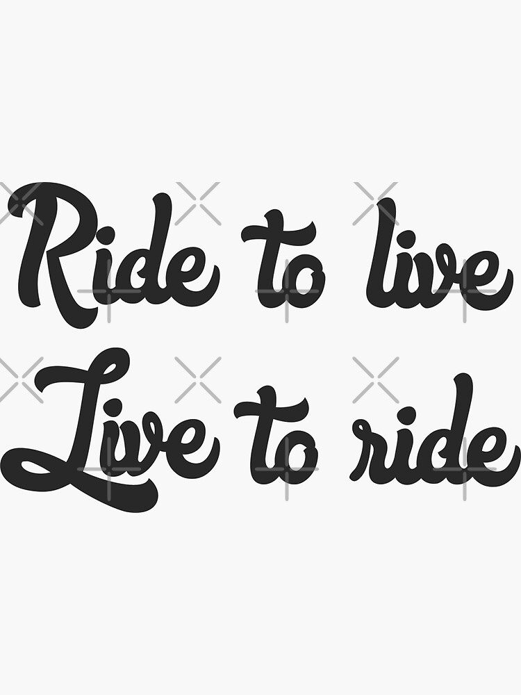 "Ride to live Live to Ride" Sticker for Sale by thesmokeydogs | Redbubble