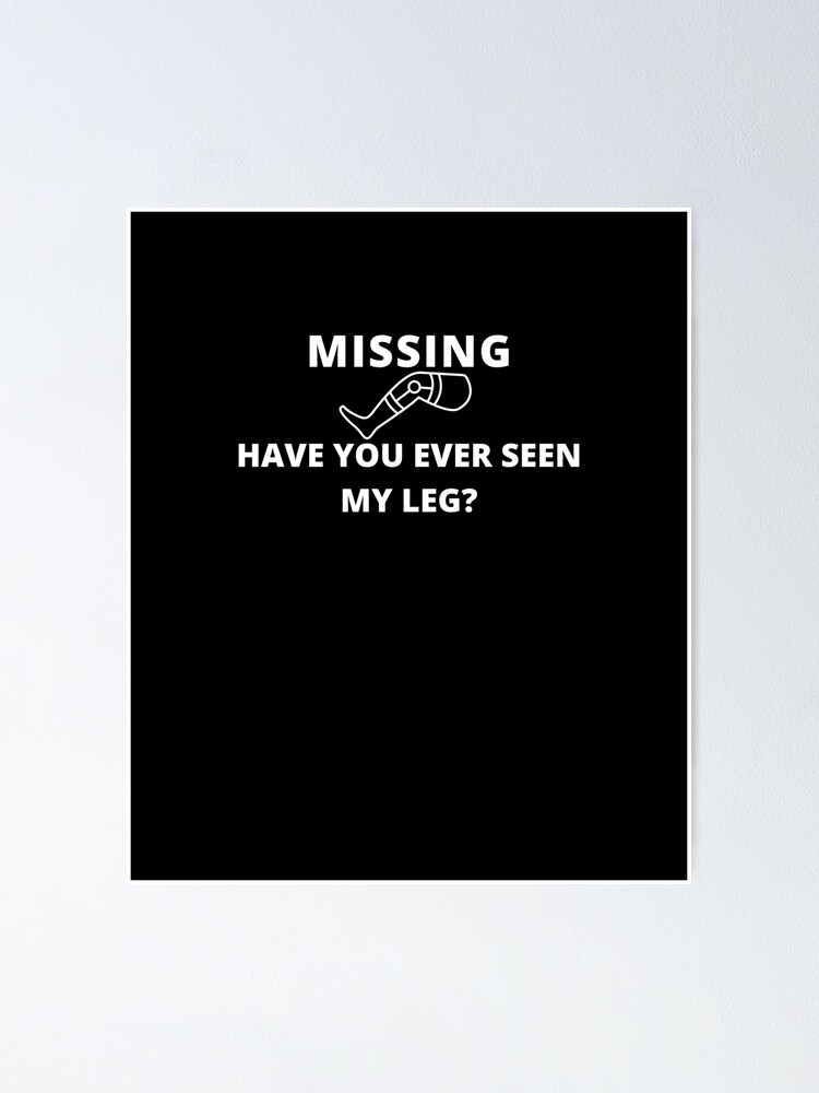 "Missing Have You Ever Seen My Leg - Funny Broken Leg Joke Design Gift ...