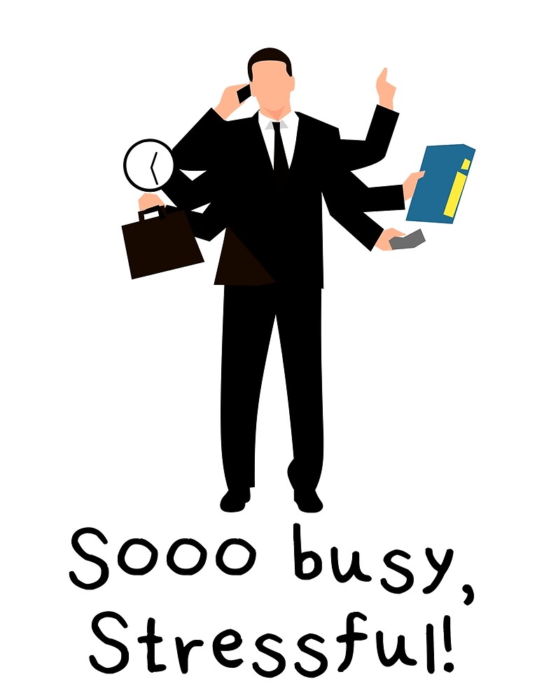 "Soooooooo busy, stressful!" by Justiny97 | Redbubble