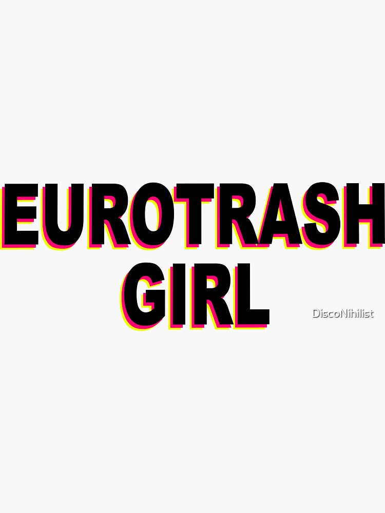 "Eurotrash Girl" Sticker for Sale by DiscoNihilist | Redbubble