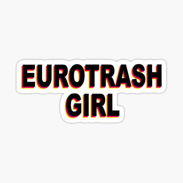 "Eurotrash Girl" Sticker for Sale by DiscoNihilist | Redbubble