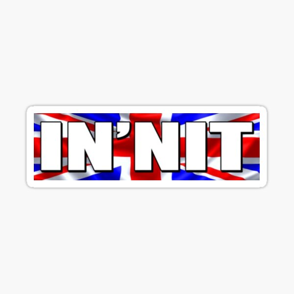 "innit" Sticker by fantaztik | Redbubble