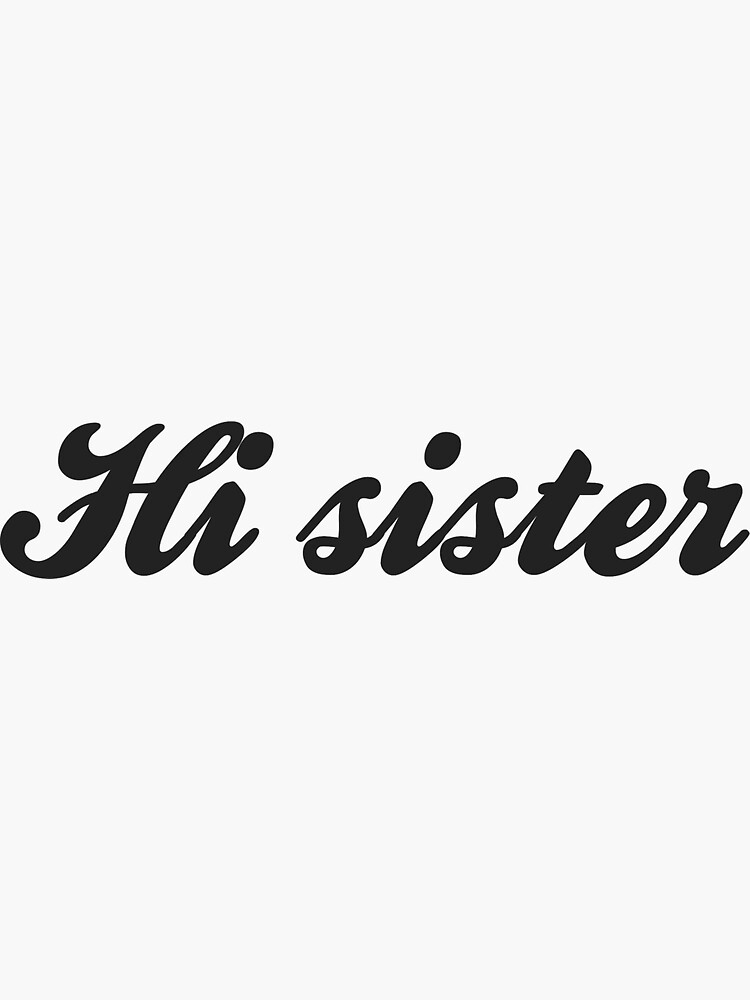 "Hi sister" Sticker by Vasilistsiamis | Redbubble