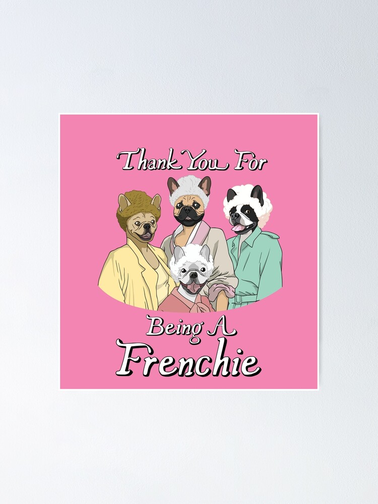 "Thank You For Being a Frenchie! " Poster for Sale by TheRoyalSmunch ...