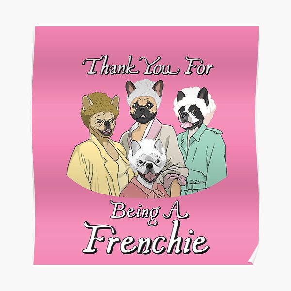 "Thank You For Being a Frenchie! " Poster for Sale by TheRoyalSmunch ...