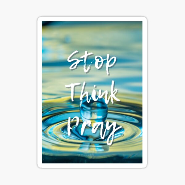 "Water Drop | Stop, Think, & Pray" Sticker for Sale by PeakdPerfection ...
