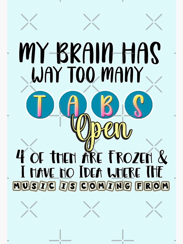 "My Brain has way too many tabs open Funny Quote" Poster for Sale by ...