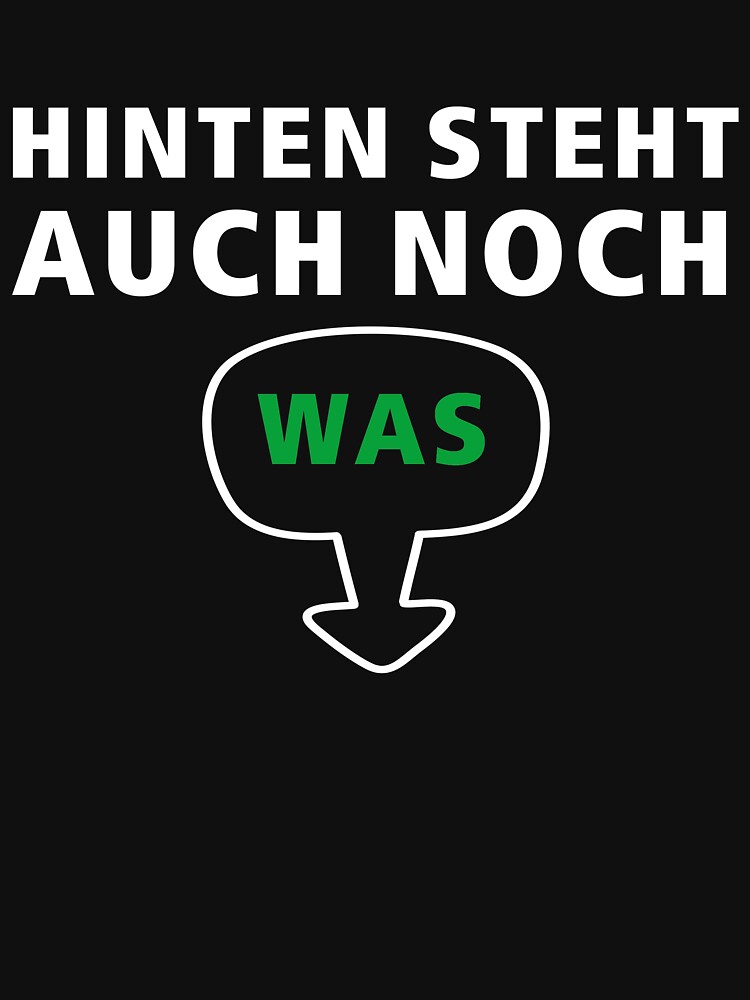"Hinten steht auch noch was auch Wad auch Wat och Wat ah wos" T-shirt ...