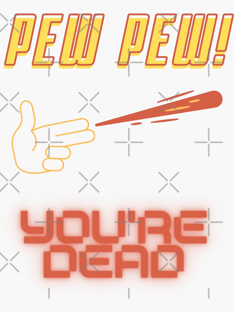 "Pew pew you're dead" Sticker for Sale by MrJos | Redbubble