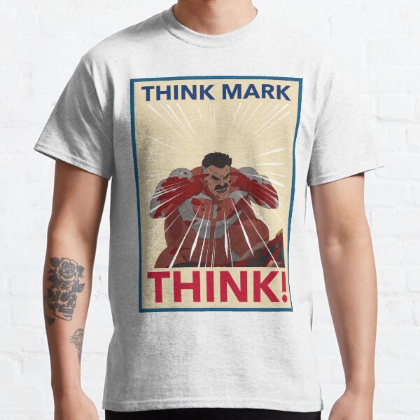 "THINK MARK, THINK! MEME from Invincible Omniman" Classic T-Shirt for ...