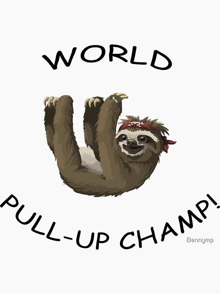 "Sloth - The World Pull-up Champ!" Sticker for Sale by Bennymp | Redbubble