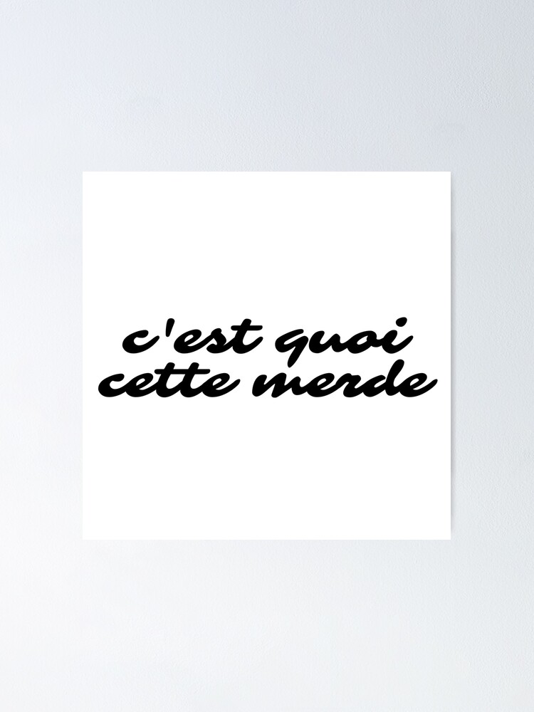 "C'est quoi cette merde" Poster for Sale by Tres-Jolie | Redbubble