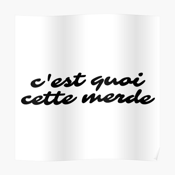 "C'est quoi cette merde" Poster for Sale by Tres-Jolie | Redbubble
