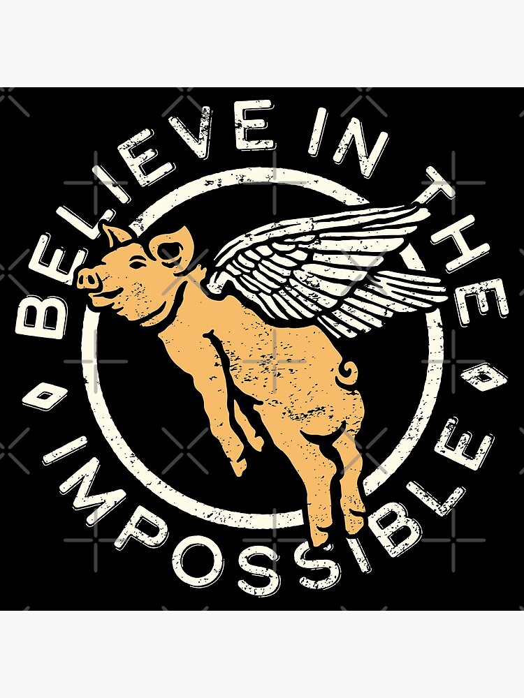 "Believe in the Impossible - When Pigs Fly - Illustrated Flying Pig ...