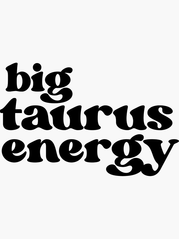 "Big Taurus Energy" Sticker for Sale by AstroCreative | Redbubble