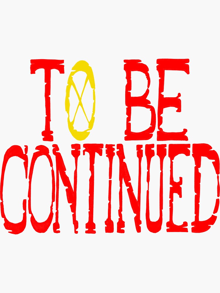 "TO BE CONTINUED" Sticker for Sale by ShirtPaganda | Redbubble