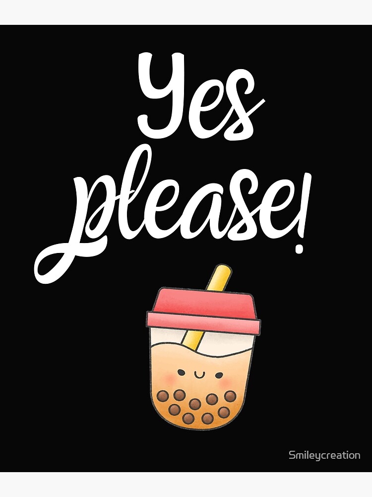 "Yes please, give me a bubble tea, boba tea" Poster by Smileycreation ...