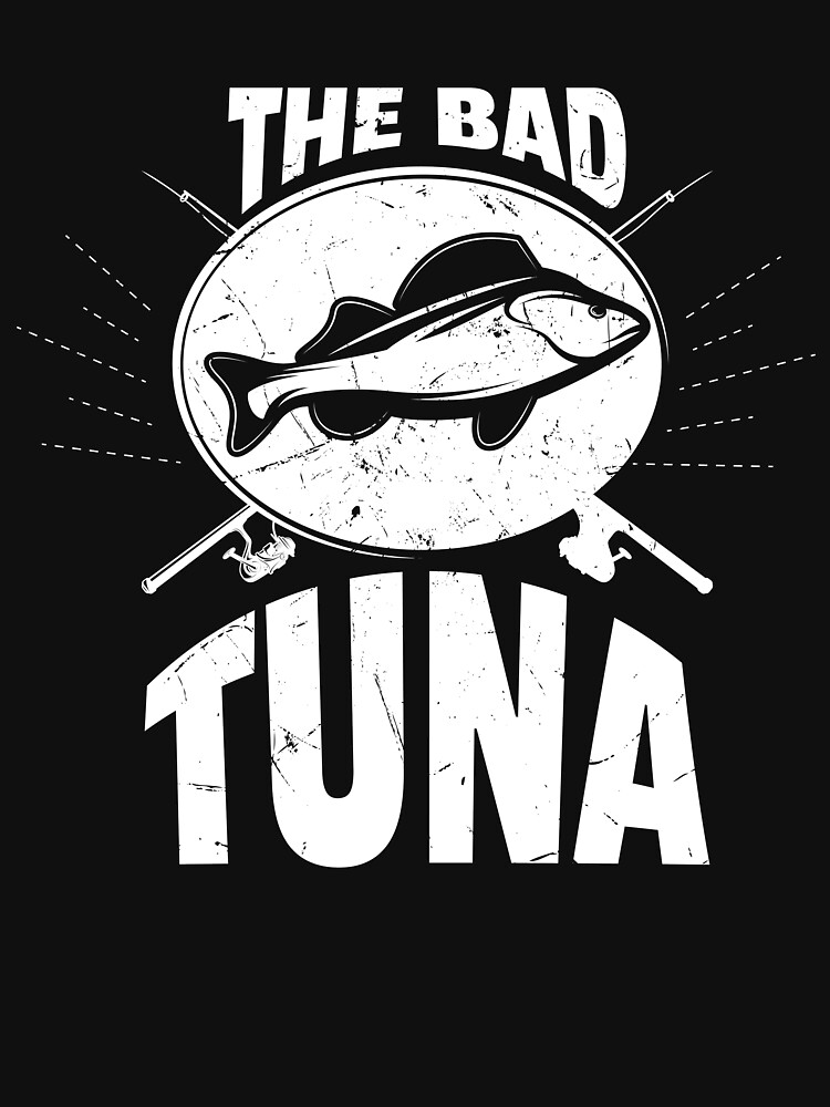 Cool The Bad Tuna Fishing Lover Happiness Tuna Fishermans Classic T ...