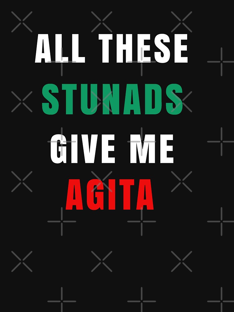 "All These Stunads Give Me Agita - Funny Italian" T-shirt for Sale by ...