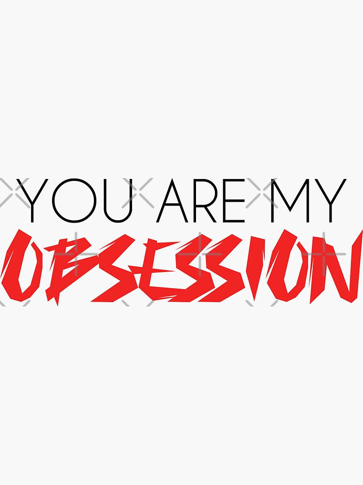 "You Are My Obsession" Sticker for Sale by Tchevu | Redbubble