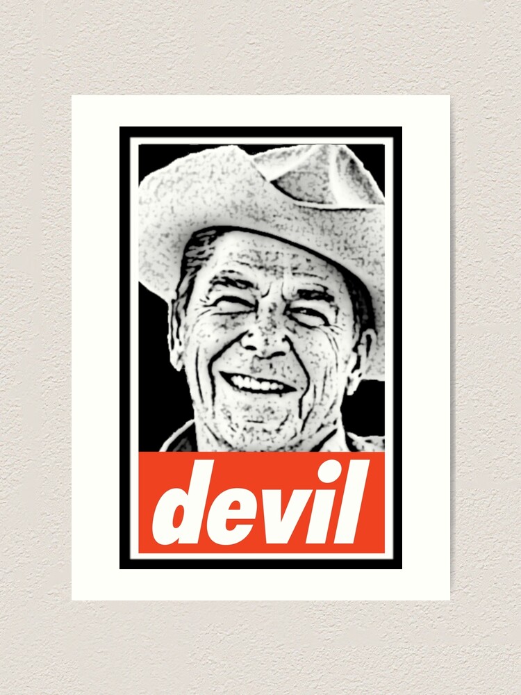 "Ronald Regan is the Devil - OBEY style" Art Print by KBwiththeTees ...