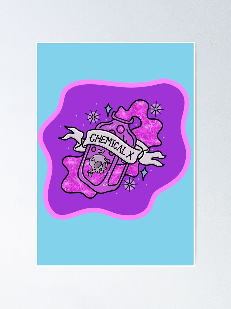 "CHEMICAL X " Poster by BelleSutcliffe | Redbubble