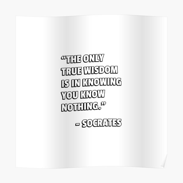 "The only true wisdom is in knowing you know nothing - Socrates wisdom ...