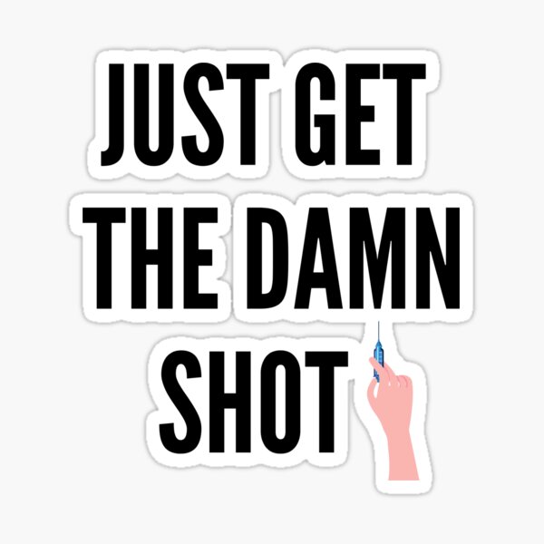 "Just Get The Damn Shot" Sticker by 416Studio | Redbubble
