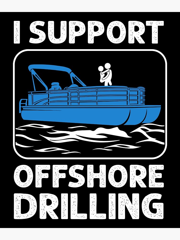 "I Support Offshore Drilling" Poster for Sale by VolunteerCoalit ...