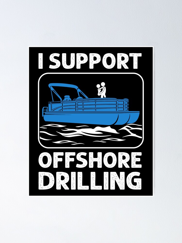 "I Support Offshore Drilling" Poster for Sale by VolunteerCoalit ...