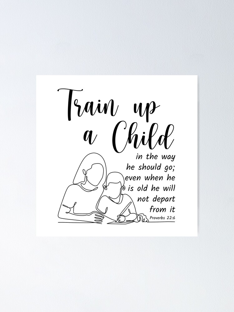 "Train Up A Child Bible Verse Proverbs 22 6" Poster for Sale by ...