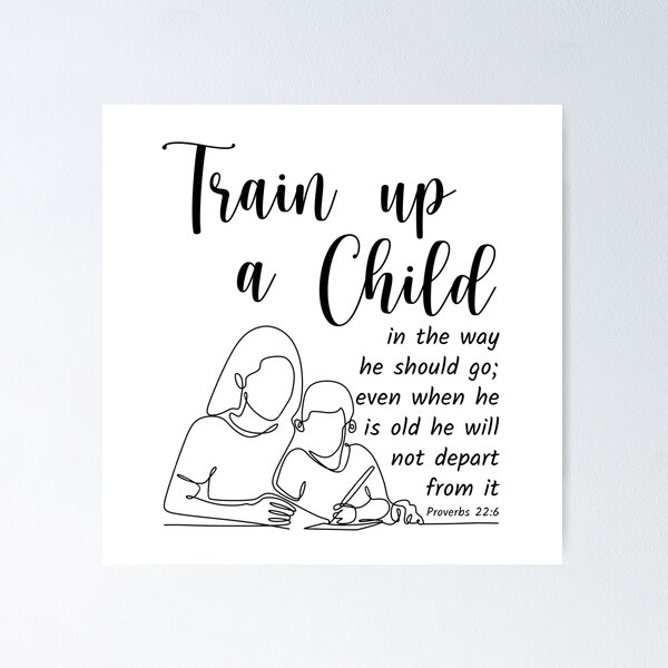 "Train Up A Child Bible Verse Proverbs 22 6" Poster for Sale by ...