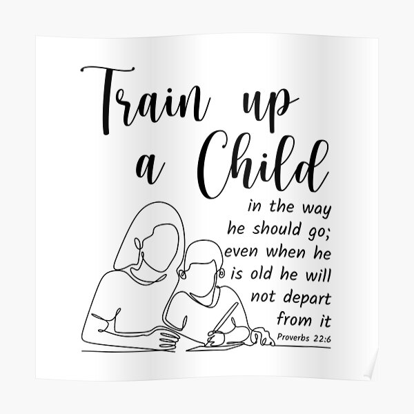 "Train Up A Child Bible Verse Proverbs 22 6" Poster for Sale by ...