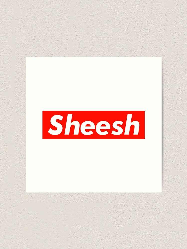 "Sheesh meme" Art Print by Aiolin | Redbubble