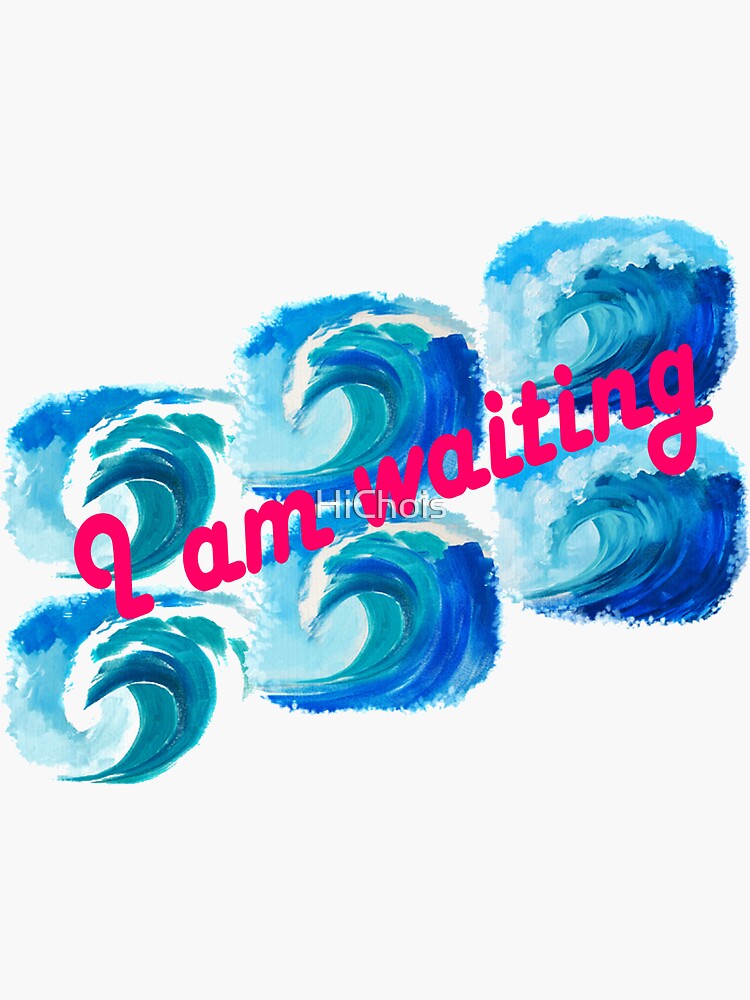 "waves I am waiting" Sticker for Sale by HiChois | Redbubble