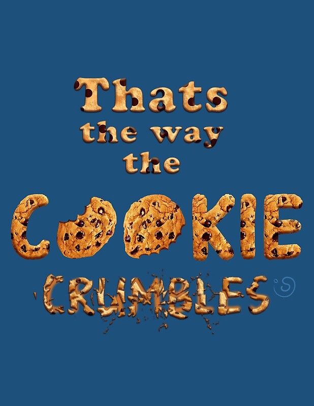 "Thats the Way the Cookie Crumbles" by iansmileyart | Redbubble
