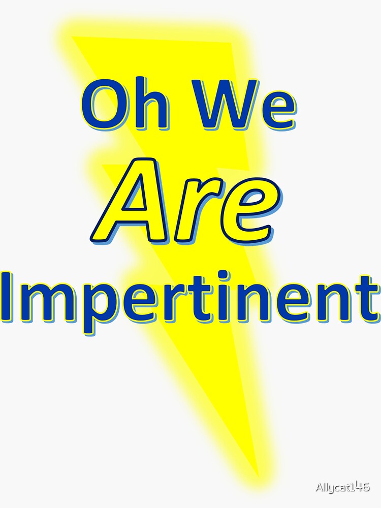 "We are impertinent" Sticker by Allycat146 | Redbubble