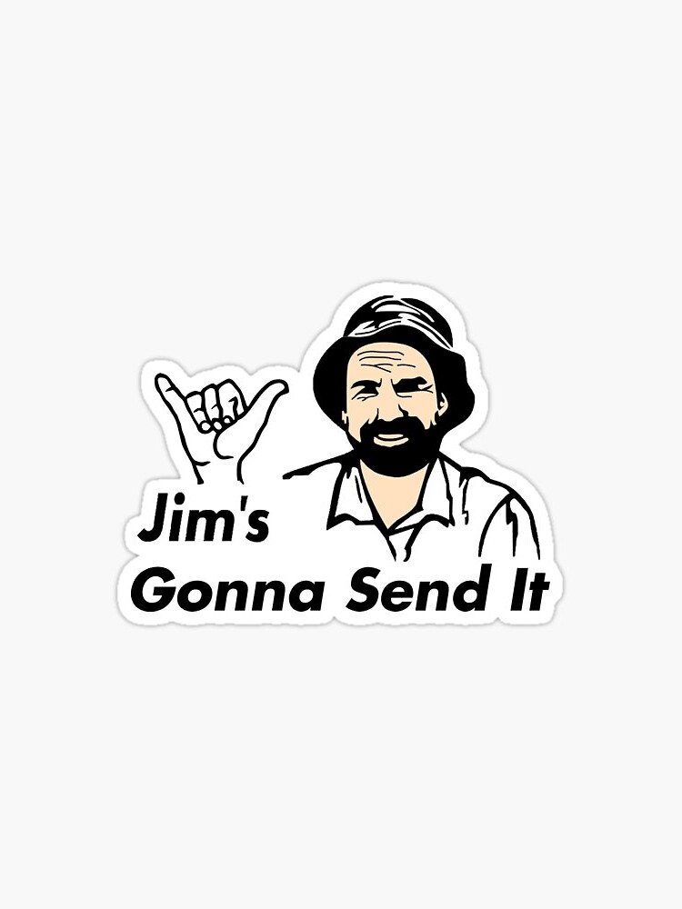 "Jim's gonna Send it" Sticker for Sale by Roofie12 | Redbubble