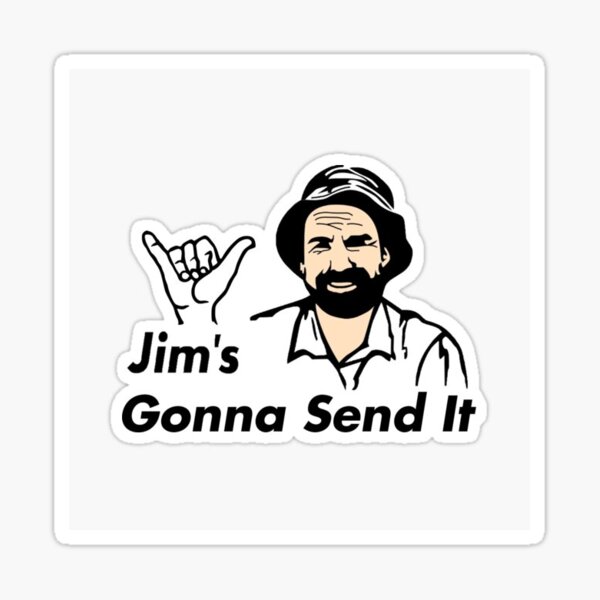 Jims Gonna Send It Sticker For Sale By Roofie12 Redbubble