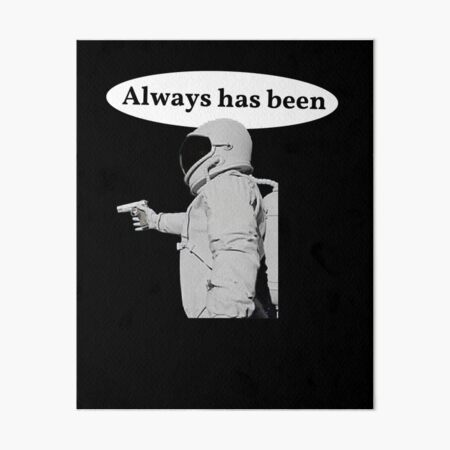 "Always Has Been - Astronaut Meme" Art Board Print for Sale by ...