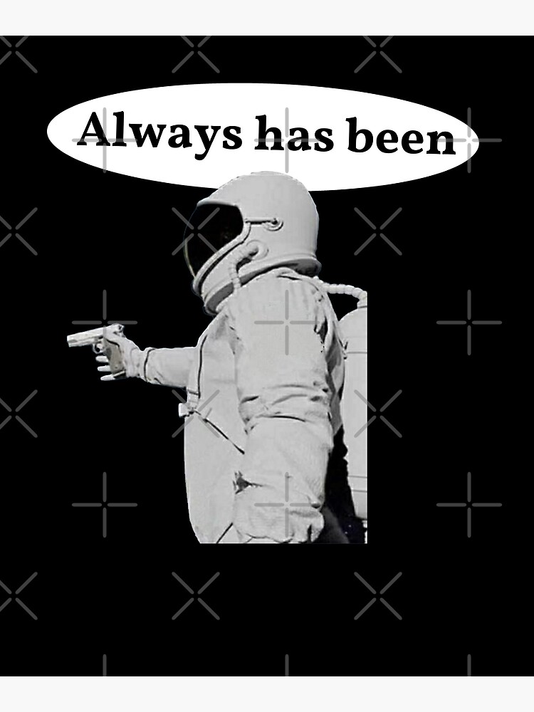"Always Has Been - Astronaut Meme" Poster for Sale by BellaVille ...