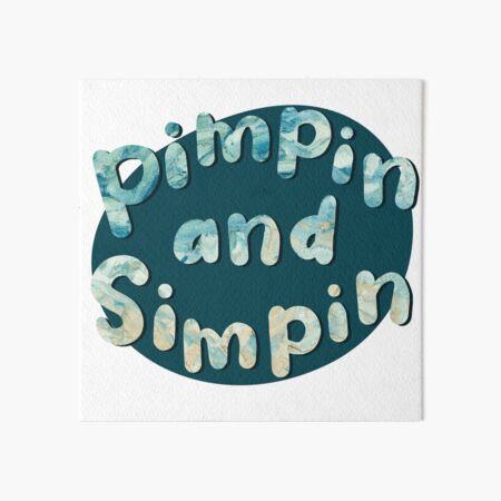 "Pimpin and Simpin " Art Board Print by ashleyherkie | Redbubble