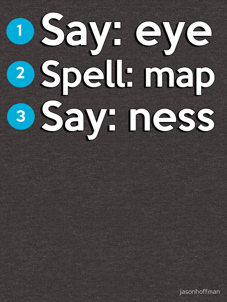 "Say: Eye Spell: Map Say: Ness" T-shirt by jasonhoffman | Redbubble