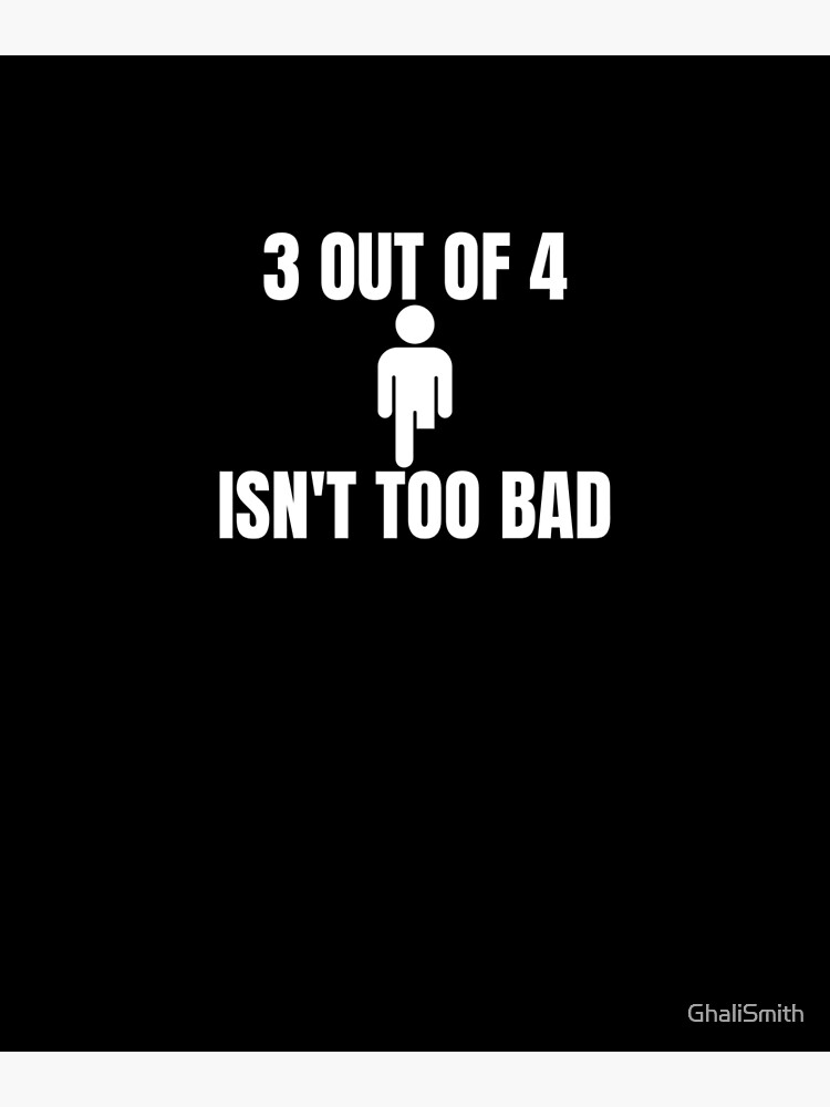 "3 Out Of 4 Isn't Too Bad - Funny Broken Leg Joke Design" Poster for ...