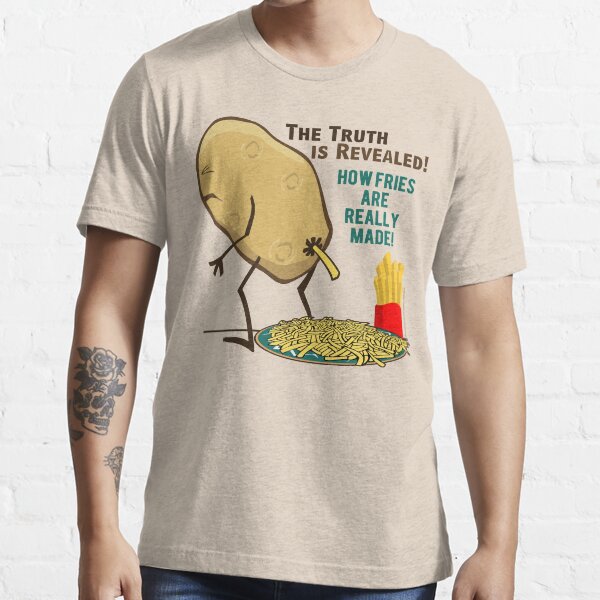 "How Fries Are Really Made Humor" T-shirt for Sale by ironydesigns ...