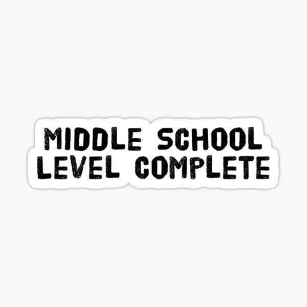 Middle School Level Complete Sticker For Sale By Suver Redbubble middle-school-level-complete-sticker-for-sale-by-suver-redbubble