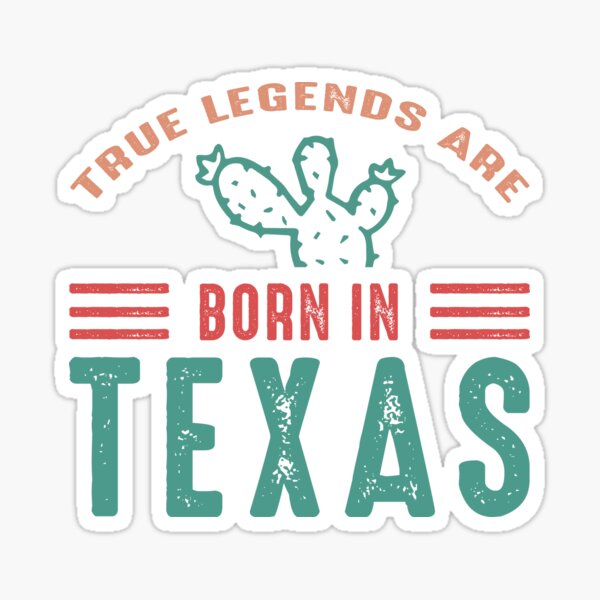"Born in Texas True Legends Are Born In Texas State USA" Sticker for ...