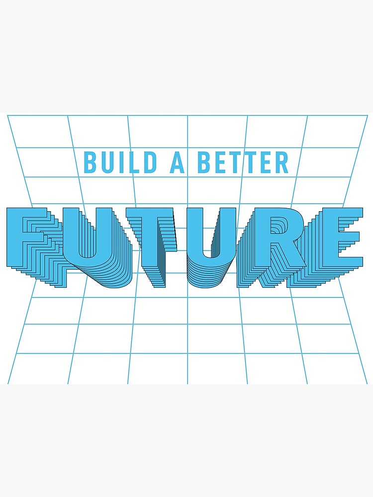 "Build A Better Future" Poster by SplashCreative | Redbubble